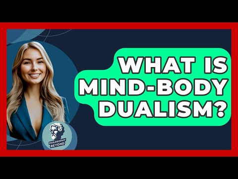 What Is Mind-body Dualism? - Philosophy Beyond