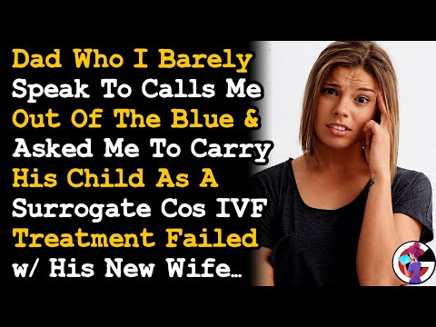 Dad Who I Barely Talk To Asked Me To Be The Surrogate For His Baby Cos His New Wife Can't... AITA