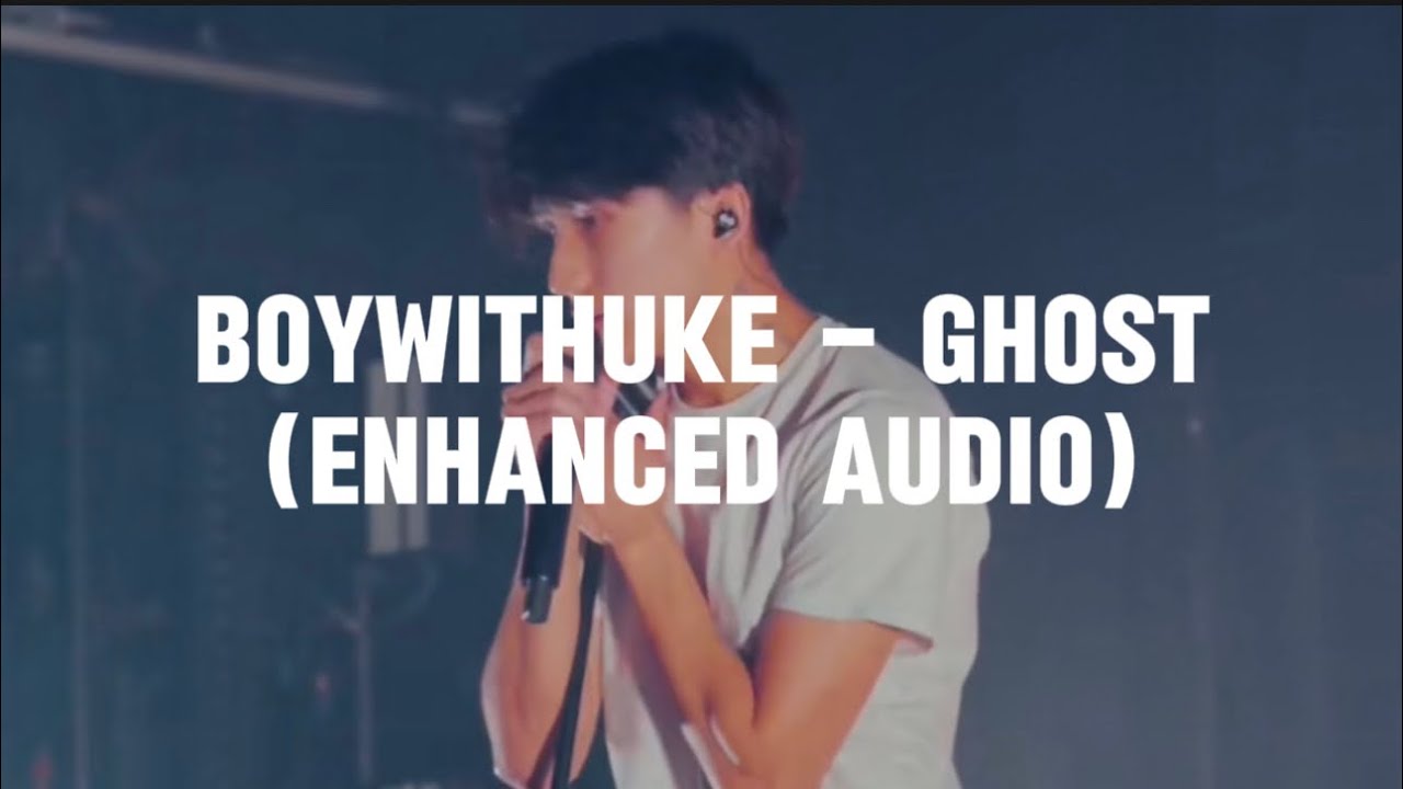 BoyWithUke - Ghost (Enhanced Audio)