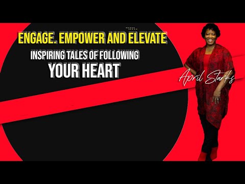 Engage. Empower and Elevate. Inspiring Tales from the Heart.
