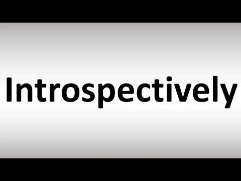 How to Pronounce Introspectively