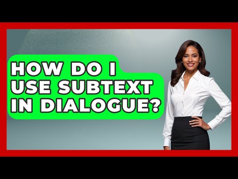 How Do I Use Subtext In Dialogue? - Fictional Journeys