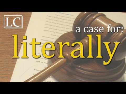 A Case for: Literally - Why You're Literally Using Literally Right