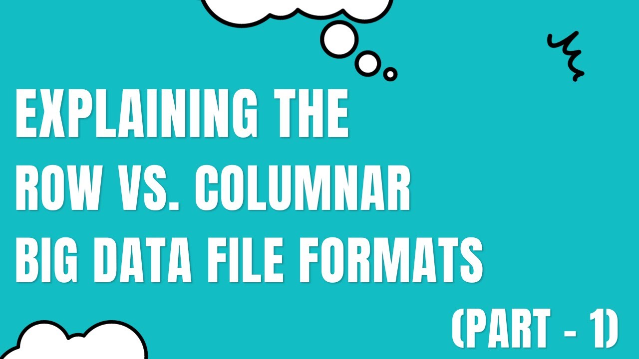 Explaining the Row vs. Columnar Big Data File Formats (Part - 1)