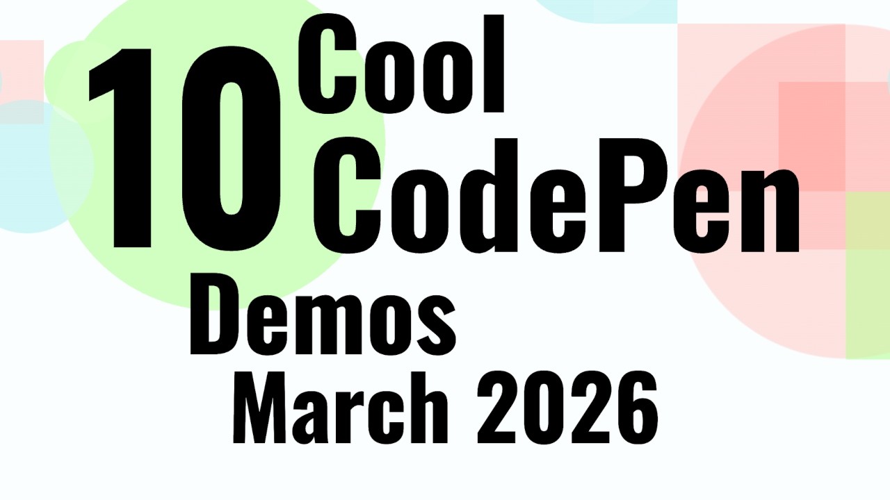 10 Cool CodePen Demos (March 2026)
