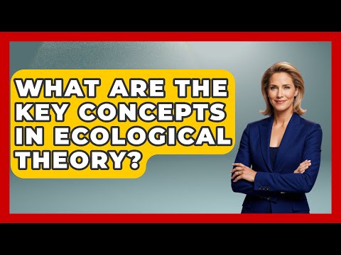 What Are the Key Concepts in Ecological Theory? - Biology For Everyone