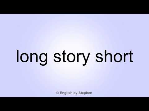 How to pronounce "long story short"