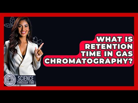What Is Retention Time In Gas Chromatography? - Science Through Time
