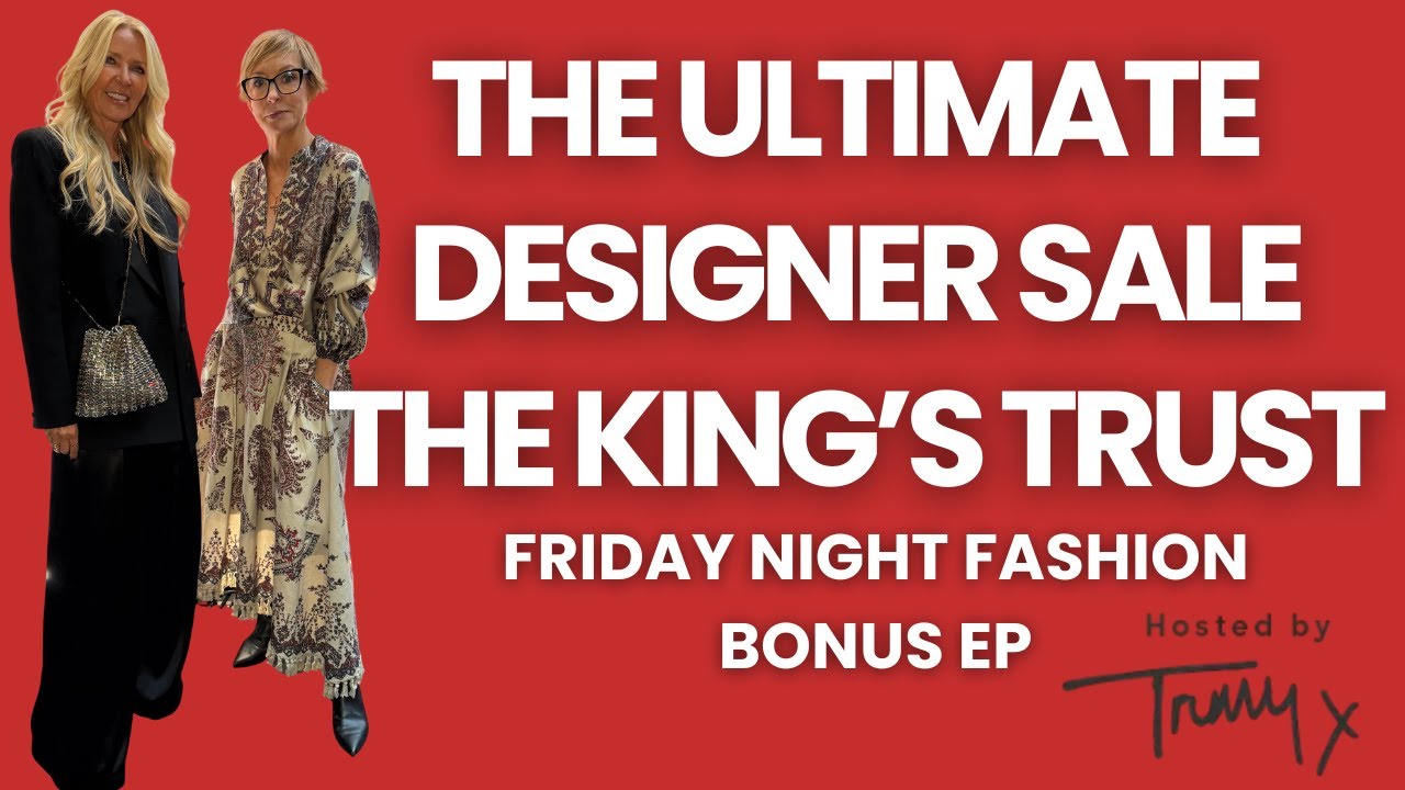 BONUS EPISODE | The Ultimate Designer Sale for The King's Trust | Friday Night Fashion