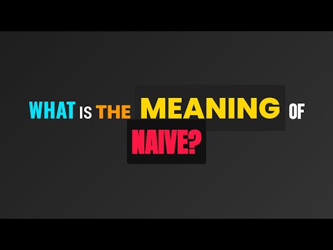 What is the meaning of Naive?