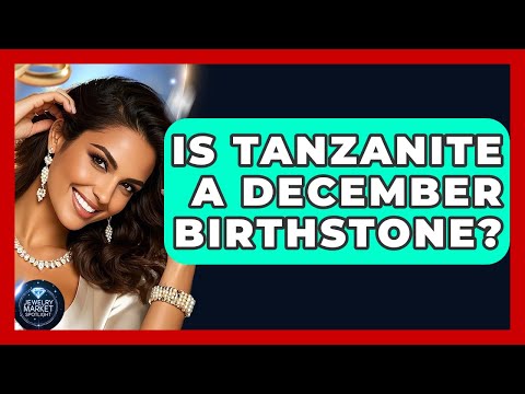 Is Tanzanite A December Birthstone? - Jewelry Market Spotlight