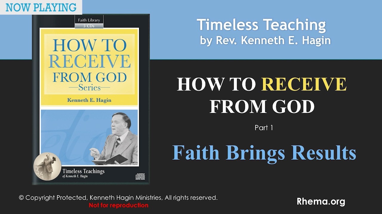HOW TO RECEIVE FROM GOD: FAITH BRINGS RESULTS  pt.1  |  Rev. Kenneth E. Hagin