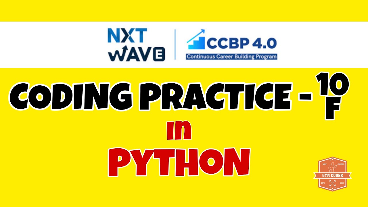 Coding Practice - 10F | PYTHON | NXTWAVE | CCBP | Code Solutions By GYM CODER | PYTHON CP SERIES |