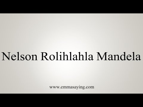 How To Say Nelson Rolihlahla Mandela