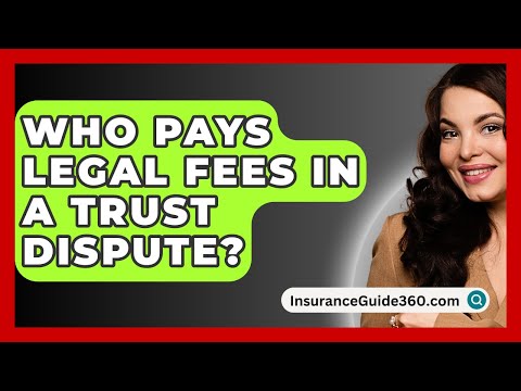 Who Pays Legal Fees In A Trust Dispute? - InsuranceGuide360.com