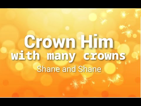 Crown Him With Many Crowns Lyrics - Shane & Shane