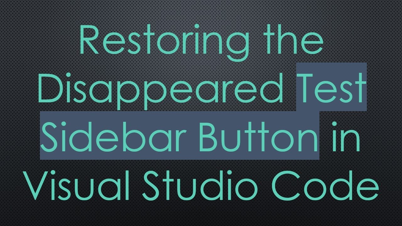 Restoring the Disappeared Test Sidebar Button in Visual Studio Code