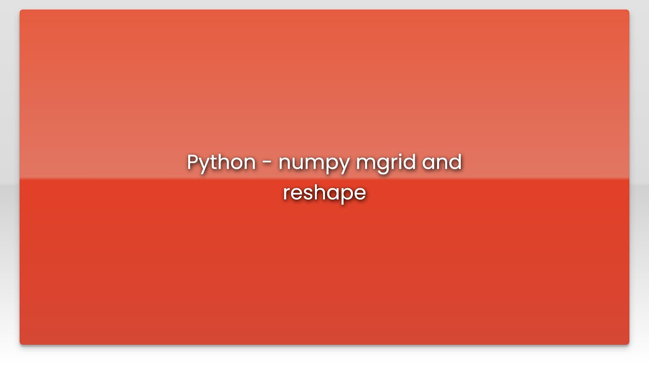 Python - numpy mgrid and reshape