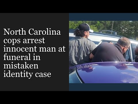North Carolina cops arrest innocent man at funeral in mistaken identity case