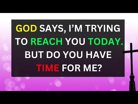 God says, I'm TRYING To REACH YOU | god message today | god message now | god message for me today |