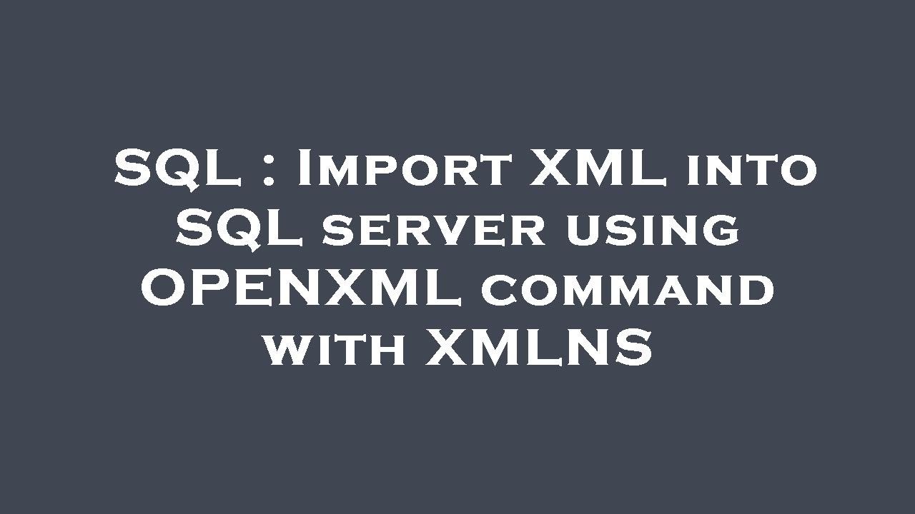 SQL : Import XML into SQL server using OPENXML command with XMLNS