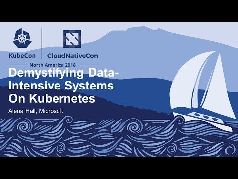 Demystifying Data-Intensive Systems On Kubernetes - Alena Hall, Microsoft