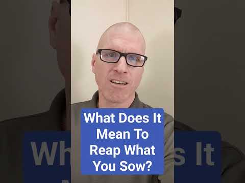 What Does It Mean To Reap What You Sow?