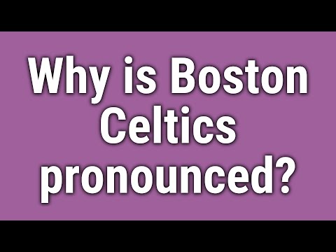 Why is Boston Celtics pronounced?