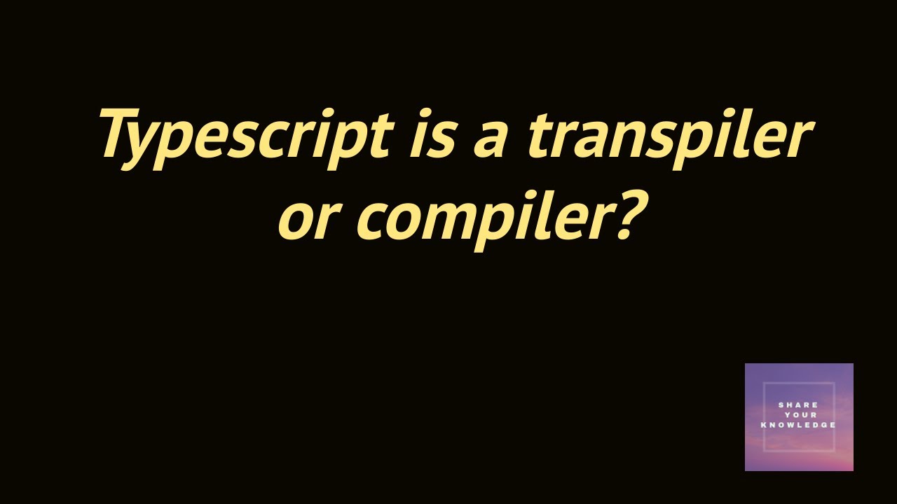 Typescript is a transpiler or compiler?