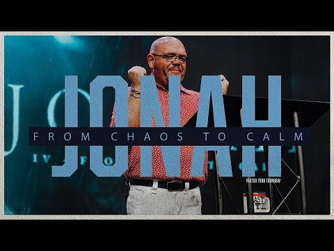 From Chaos to Calm | Jonah | Pastor Todd Turnbow