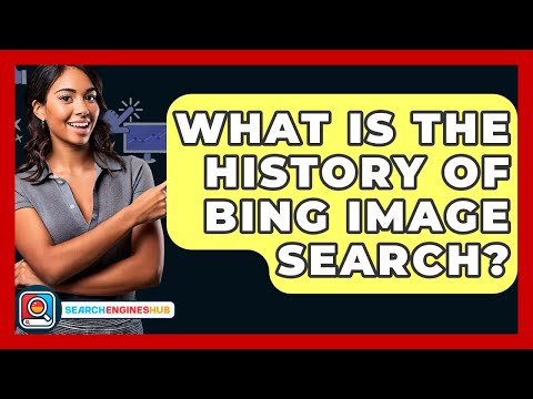 What Is The History Of Bing Image Search? - SearchEnginesHub.com
