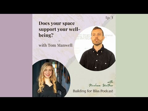 Does your space support your well-being? Building for Bliss Podcast #3 โ with Tom Manwell