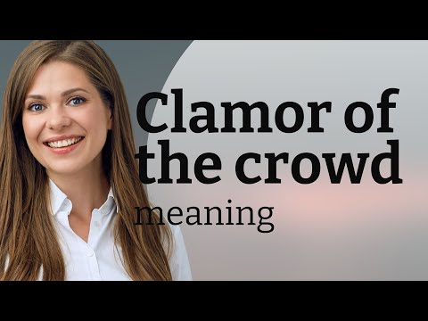 Understanding "Clamor of the Crowd": A Deep Dive