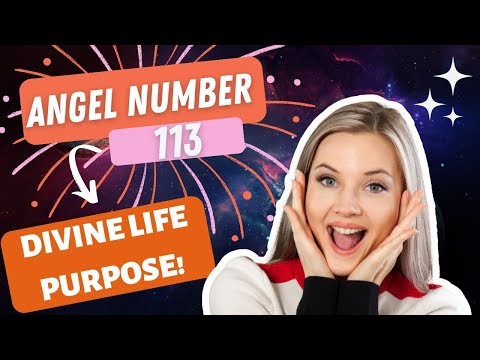 "Help Along Your Divine Life Purpose!" Angel Number 113, Spiritual Meaning 113, Numerology 113