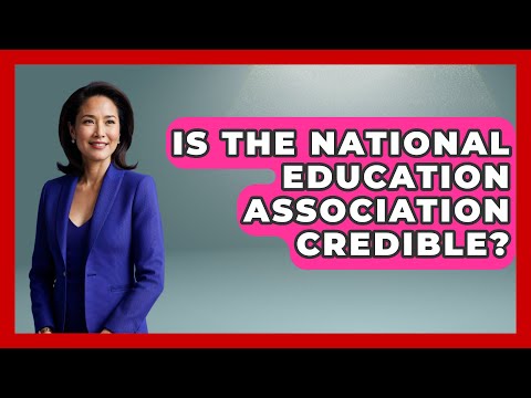 Is The National Education Association Credible? - Childhood Education Zone
