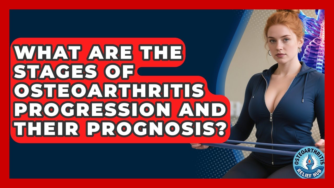 What Are The Stages Of Osteoarthritis Progression And Their Prognosis? - Osteoarthritis Relief Hub