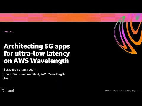 AWS re:Invent 2020: Architecting 5G apps for ultra-low latency on AWS Wavelength
