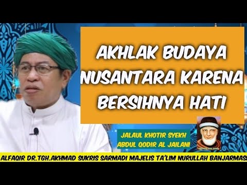 AKHLAK BUDAYA NUSANTARA KARENA BERSIHNYA HATI || JALAUL KHOTIR || Dr.tgh.Akhmad Sukris Sarmadi