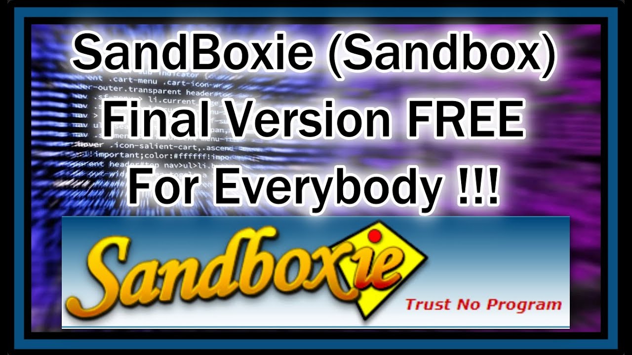 SANDBOXIE (Sandbox Browser) Now Open Source And Free For Everybody! This Is Great News!
