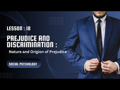18 Prejudice and Discrimination : Nature and origin of Prejudice, Social Psychology