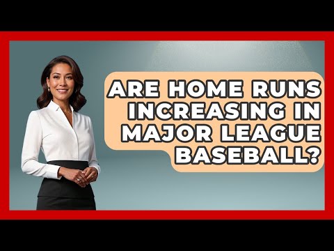 Are Home Runs Increasing in Major League Baseball? | Baseball Statistics Vault News