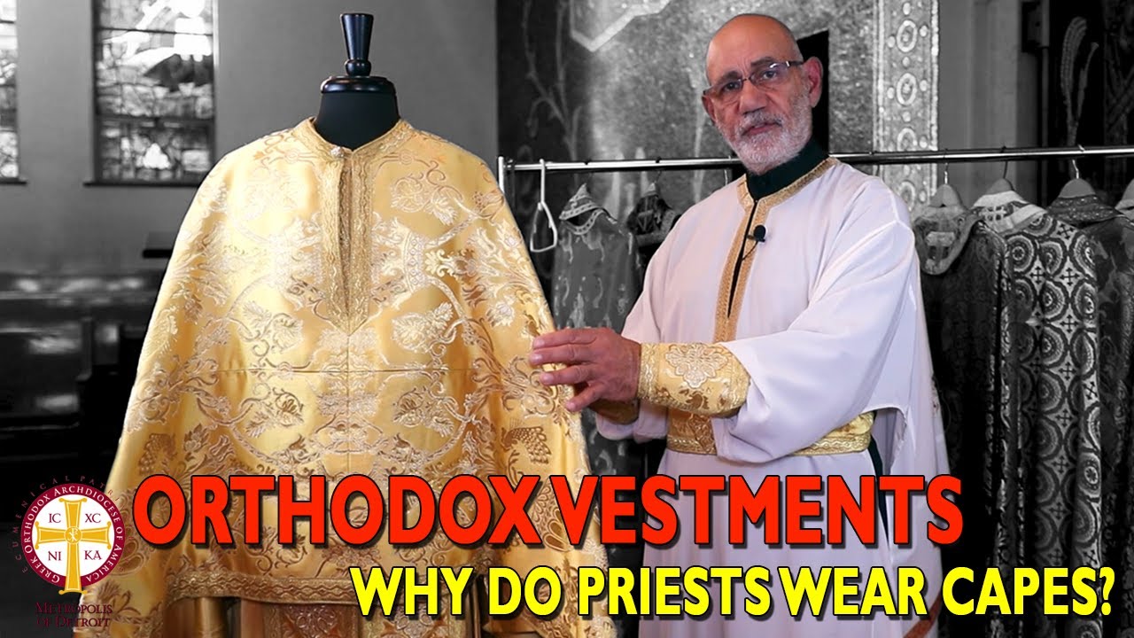 Why Do Priests Wear Capes? Orthodox Vestments: The Phelonion | Greek Orthodoxy 101