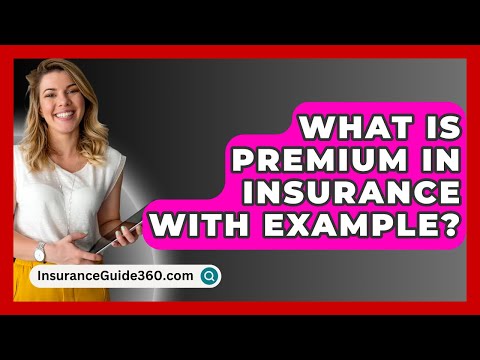 What Is Premium In Insurance With Example? - InsuranceGuide360.com