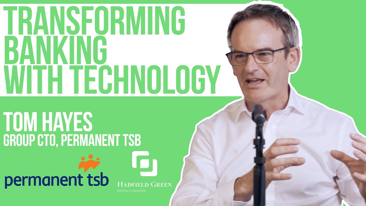 E15 Tom Hayes, Permanent TSB, Transforming Banking with Technology.