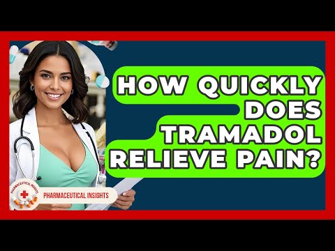 How Quickly Does Tramadol Relieve Pain? - Pharmaceutical Insights