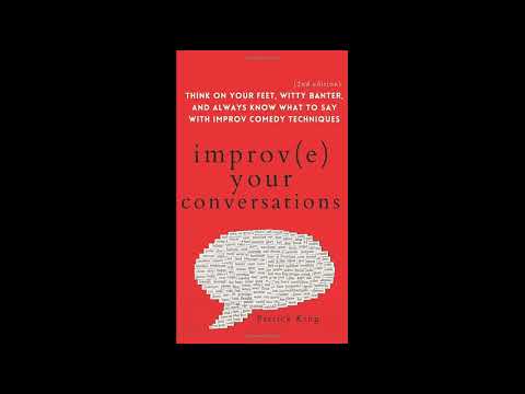 Summarized: “Improve Your Conversations: Think on Your Feet, Witty Banter, and ...” by Patrick King