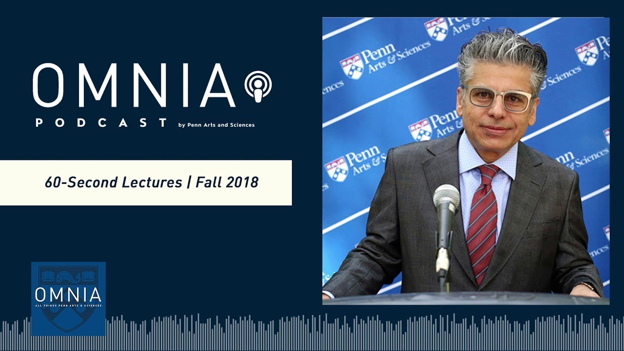 OMNIA Podcast by Penn Arts & Sciences: 60 Second Lectures | Fall 2019