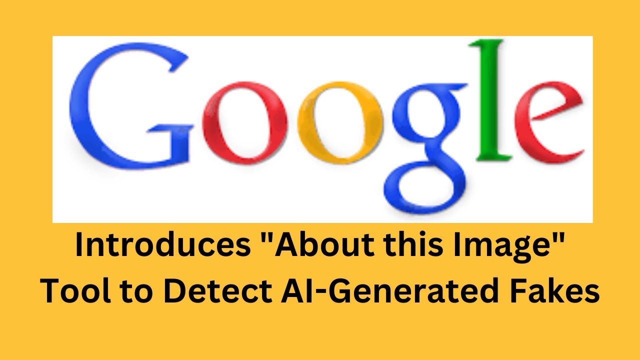 Google Introduces About this Image Tool to Detect AI Generated Fakes