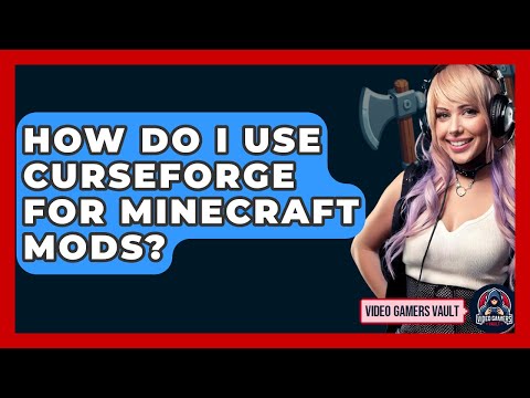 How Do I Use CurseForge For Minecraft Mods? - Video Gamers Vault