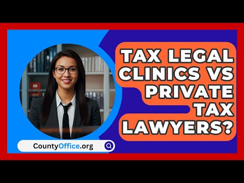 Tax Legal Clinics Vs Private Tax Lawyers? - CountyOffice.org